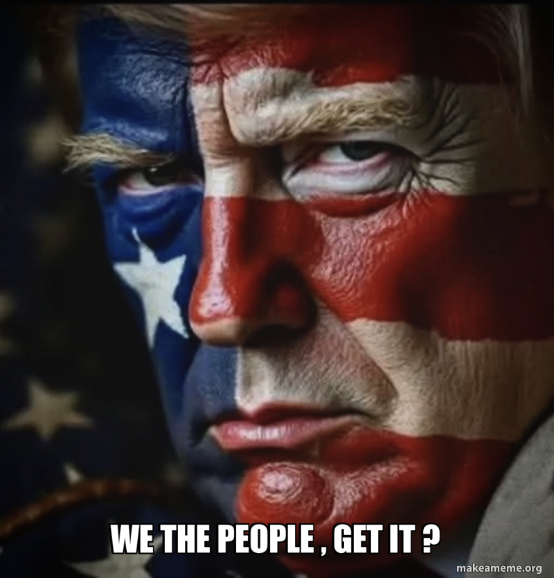 we the people , get it ? Meme Generator