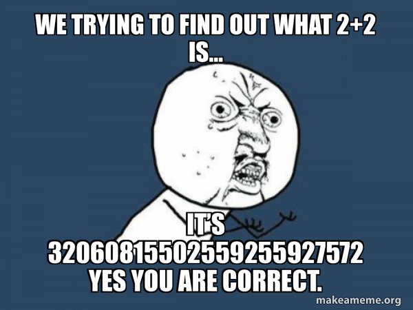 We trying to find out what 2+2 is… It’s 32060815502559255927572 yes you ...