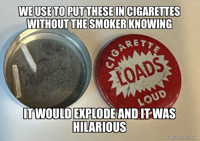 we use to put these in cigarettes without the smoker knowing it would ...