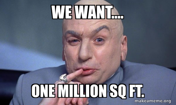 We want.... One Million sQ Ft. - You Complete Me Meme Generator