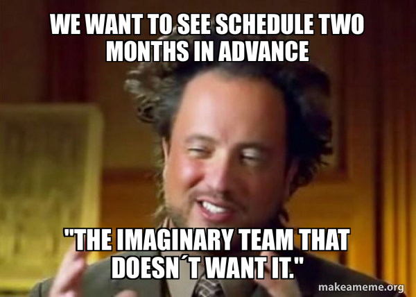 We want to see schedule two months in advance "The imaginary team that ...