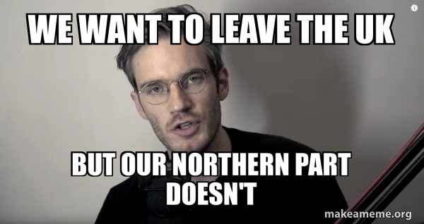 We want to leave the uk but our northern part doesn't - Pewdiepie Meme ...