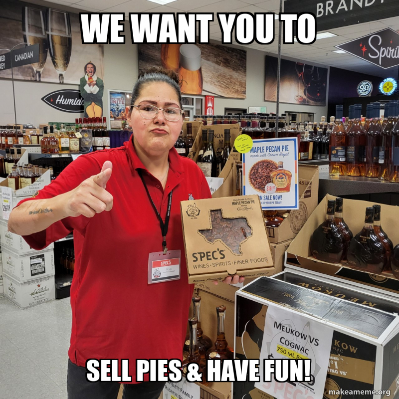 we want you to sell pies & have fun! Meme Generator