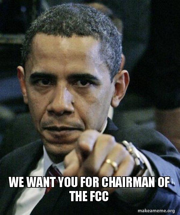We want you for chairman of the FCC - Angry Obama Meme Generator