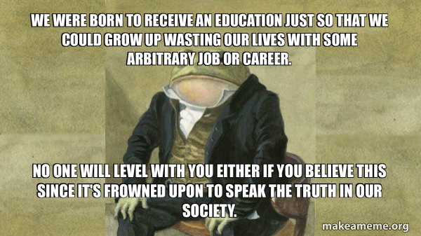 We were born to receive an education just so that we could grow up ...