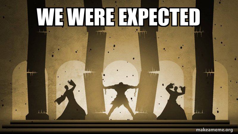 we were expected Meme Generator