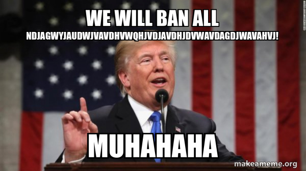 WE WILL BAN ALL NDJAGWYJAUDWJVAVDHVWQHJVDJAVDHJDVWAVDAGDJWAVAHVJ ...