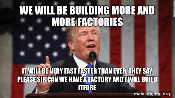 We will be building more and more factories It will be very fast faster ...