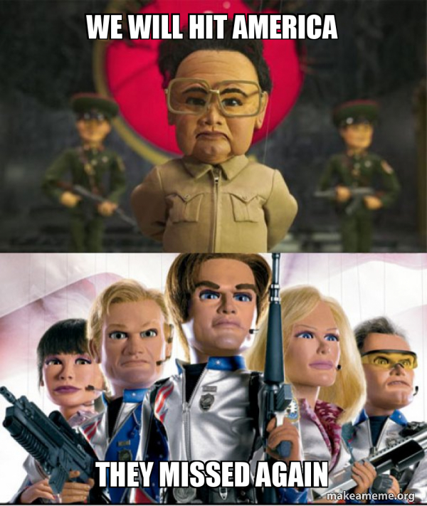 We will hit america They missed again - Team America Meme Generator
