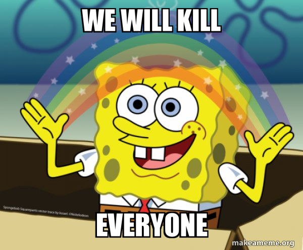 we will kill everyone - Rainbow SpongeBob Meme Generator