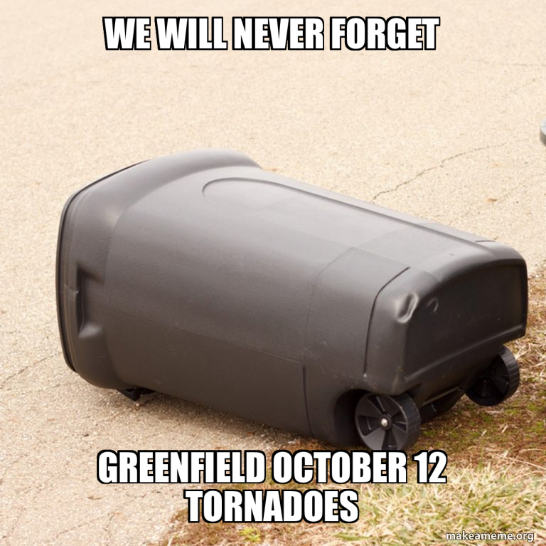 WE WILL NEVER FORGET GREENFIELD OCTOBER 12 TORNADOES Meme Generator