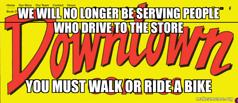 We will no longer be serving people who drive to the store You must ...