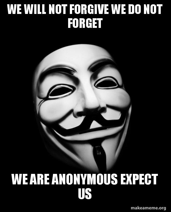 we will not forgive we do not forget we are anonymous expect us ...