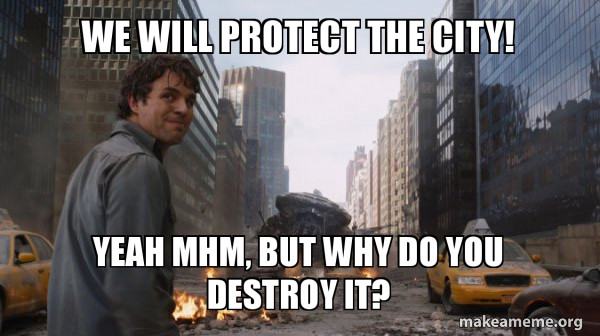 We will protect the city! Yeah mhm, but why do you destroy it? - That's ...