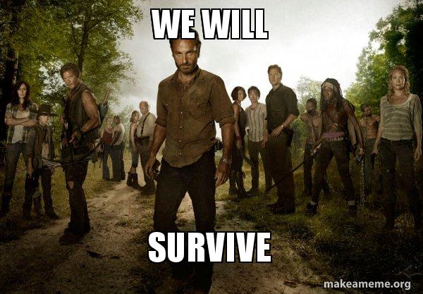 we will survive - Walking Dead Meme Generator