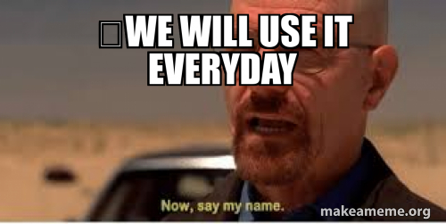 we will use it everyday Meme Generator
