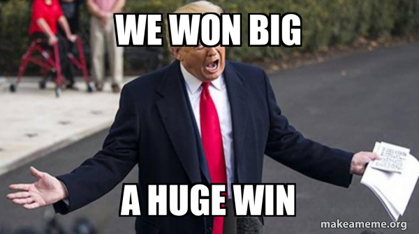 We won big A huge win - Trump - Impeachment Quid Pro Quo Meme Generator