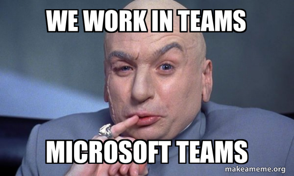 We work in Teams Microsoft Teams - You Complete Me Meme Generator