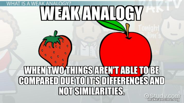 weak analogy when two things aren't able to be compared due to it's ...