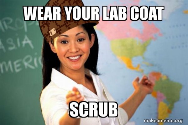 Wear your lab coat Scrub - Scumbag Teacher Meme Generator