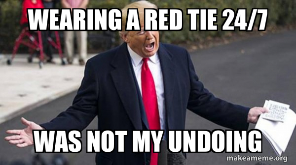 Wearing a red tie 24/7 was not my undoing - Trump - Impeachment Quid ...