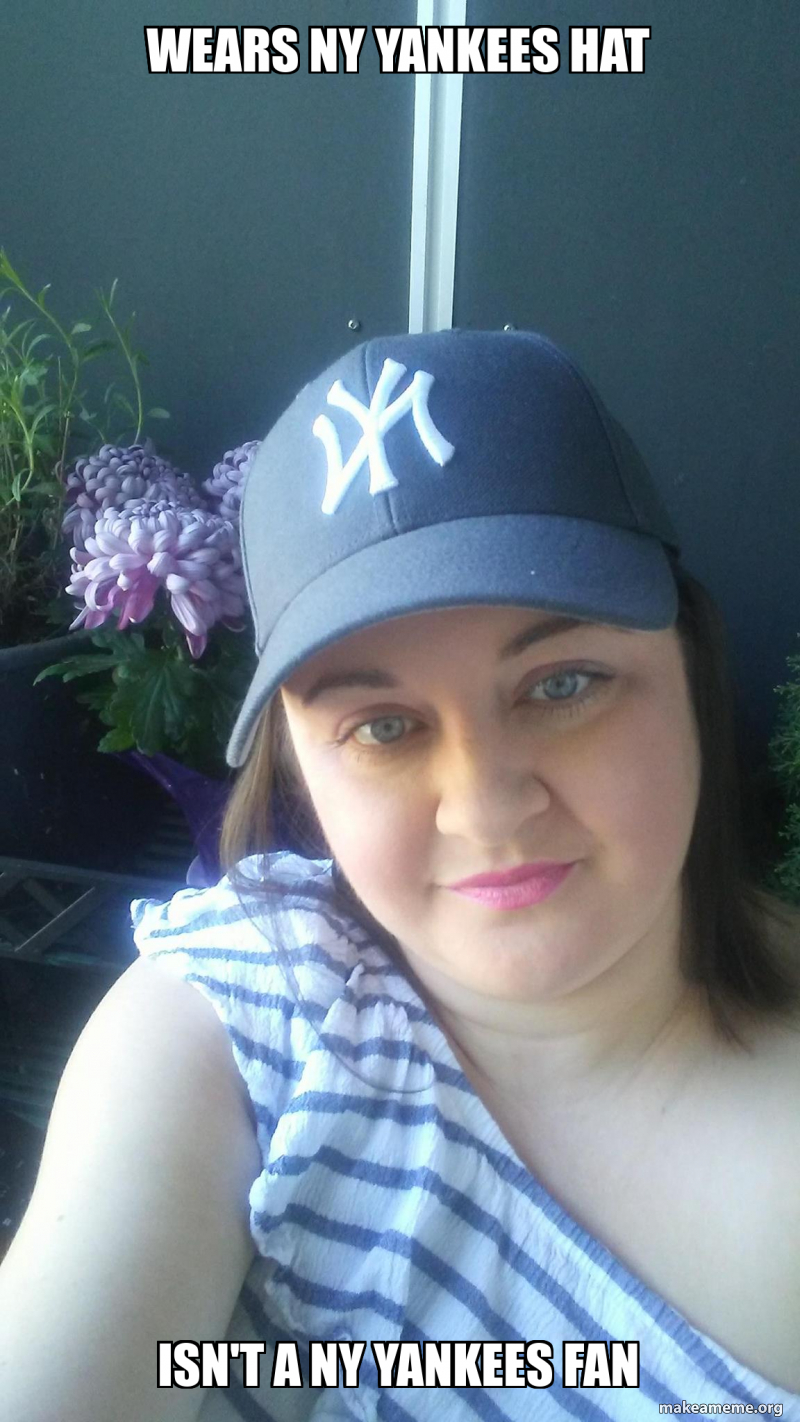 wears NY Yankees hat Isn't a NY Yankees Fan Meme Generator
