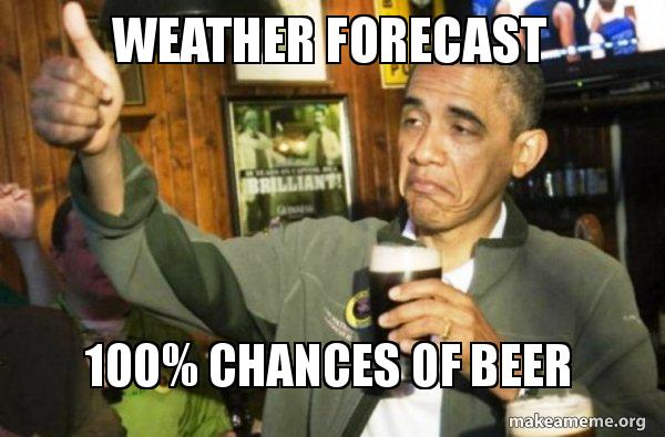 Weather Forecast 100% Chances of Beer - Upvote Obama Meme Generator