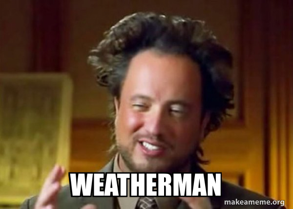 WEATHERMAN - Ancient Aliens - Crazy History Channel Guy Meme Generator