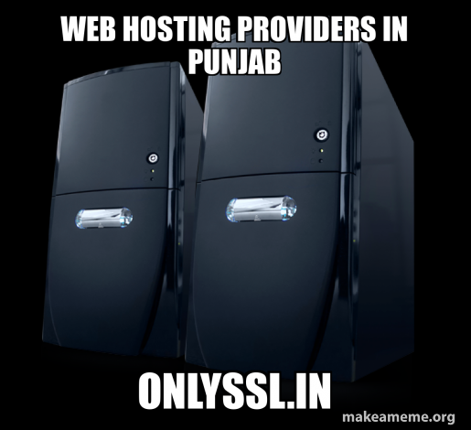 Web Hosting Providers in Punjab onlyssl.in Meme Generator