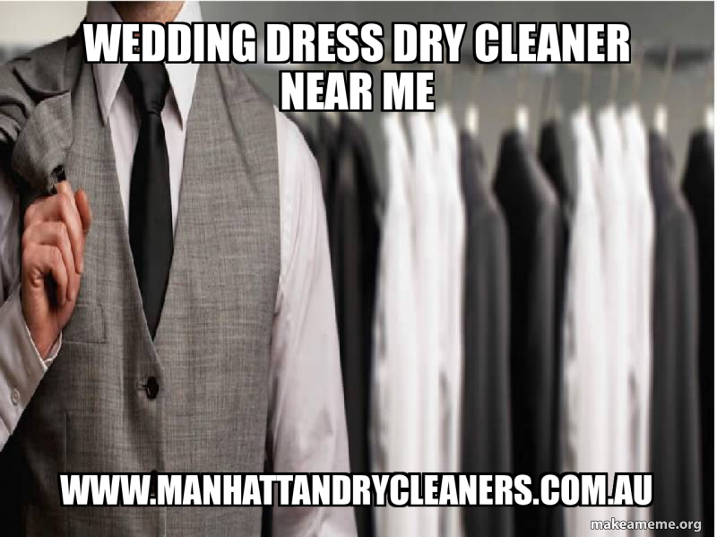 Wedding Dress dry Cleaner near me www.manhattandrycleaners.com.au Meme ...