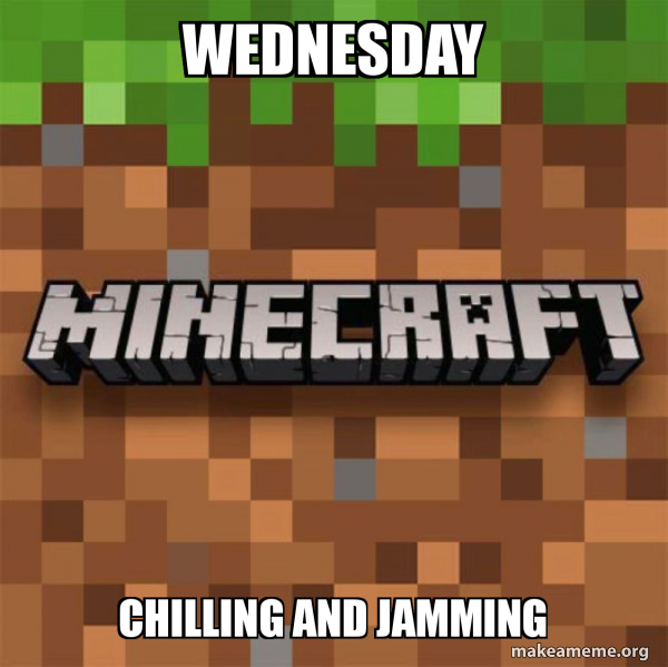 Wednesday chilling and jamming - Minecraft Meme Generator