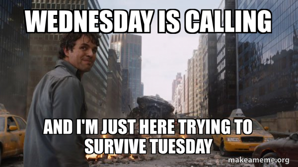 Wednesday is calling And I'm just here trying to survive Tuesday - That ...