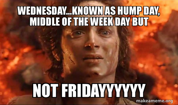 Wednesday...Known as hump day, middle of the week day but NOT ...