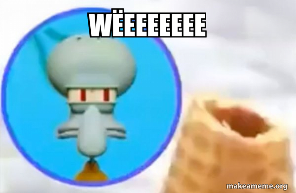 Wëeeeeeee - What the Sigma Squidward Meme Generator
