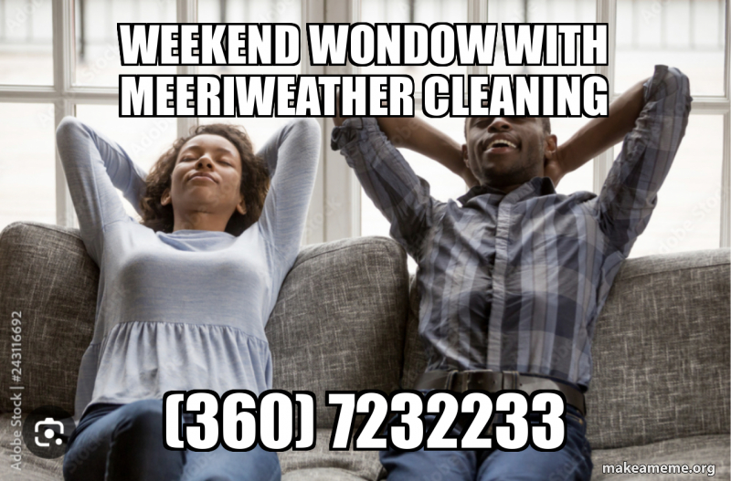 Weekend wondow with meeriweather Cleaning (360) 7232233 - 2 Hr special ...
