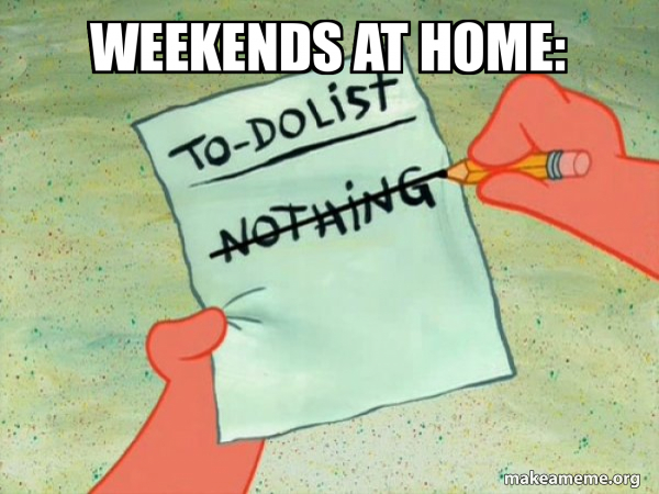 Weekends at home: - TO-DO List Meme Generator