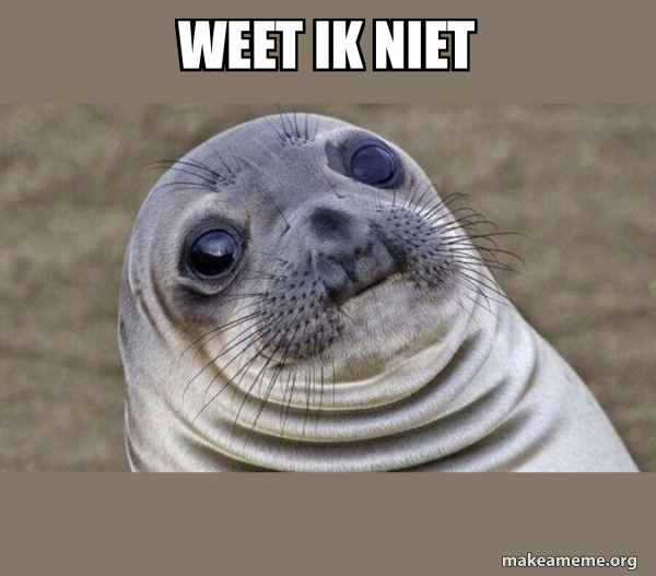 weet ik niet - Squeamish Seal Meme Generator