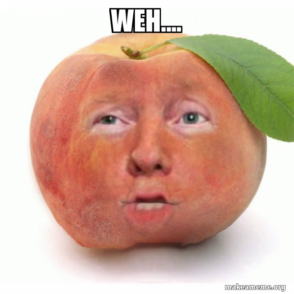 Weh.... - Impeached Donald Trump Meme Generator