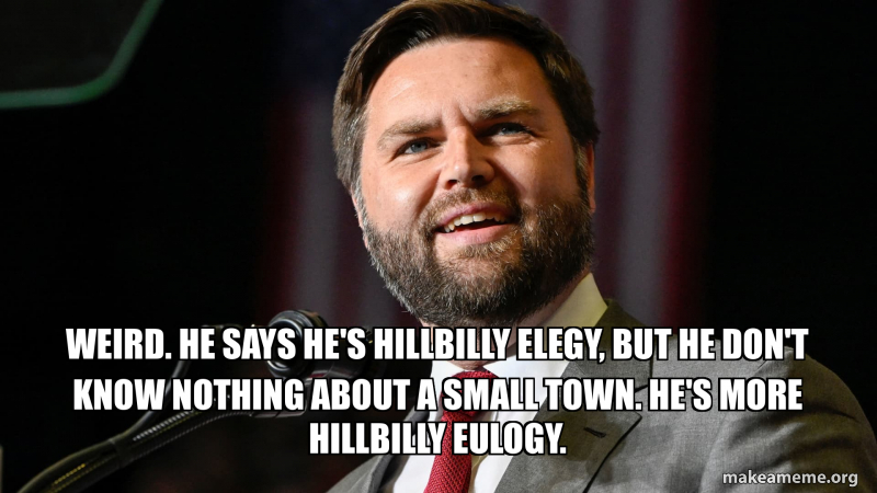 weird. he says he's hillbilly elegy, but he don't know nothing about a ...