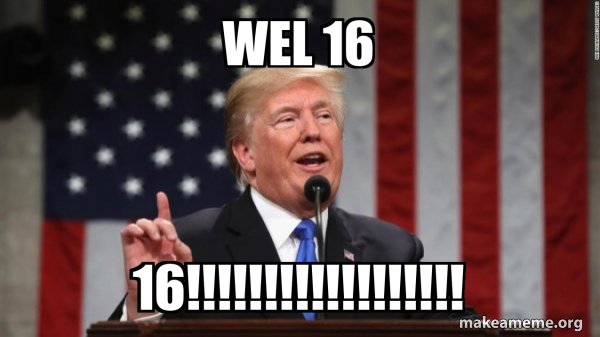 wel 16 16!!!!!!!!!!!!!!!!!! - Donald Trump Meme Generator