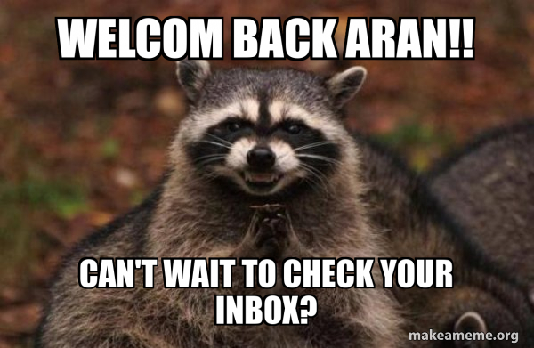 welcom back aran!! cAN'T WAIT TO CHECK YOUR INBOX? - Evil Plotting ...