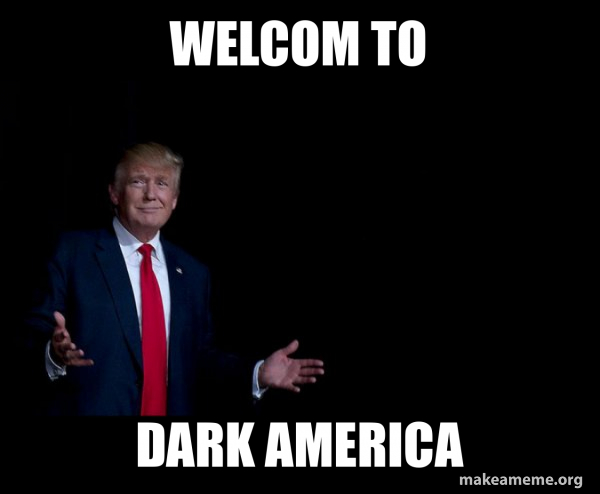 welcom to DARK AMERICA - Trump Everything is FIne Meme Generator
