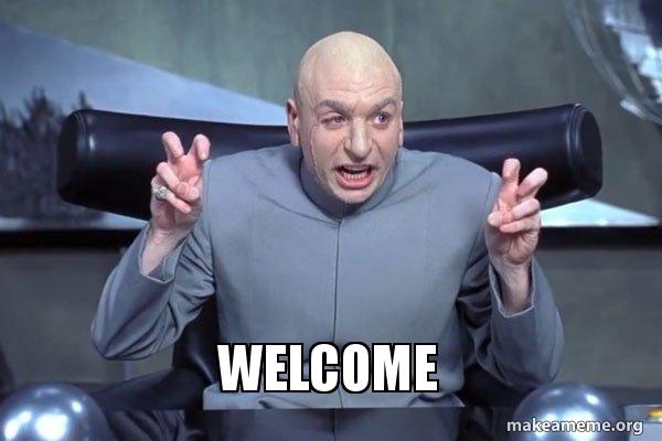 Welcome - Dr Evil Austin Powers Meme Generator