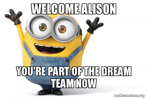 Welcome Alison You're part of the dream team now - Happy Minion Meme ...