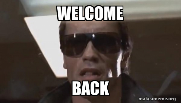 WELCOME BACK - The Terminator Meme Generator