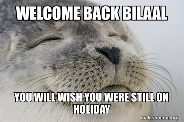 Welcome back Bilaal You will wish you were still on holiday - Satisfied ...