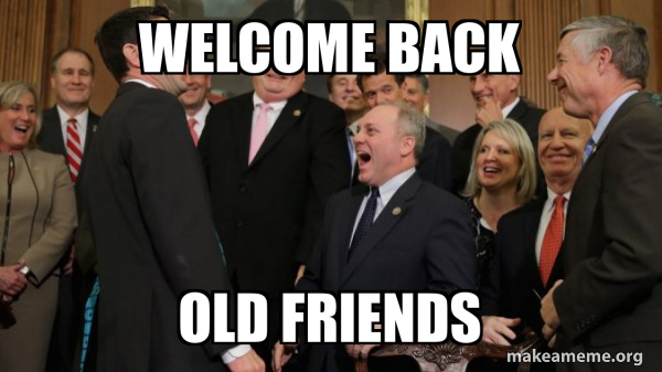 Welcome Back Old Friends - And then we told them Meme Generator