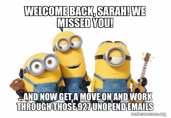 Welcome back, Sarah! We missed you! ...and now get a move on and work ...