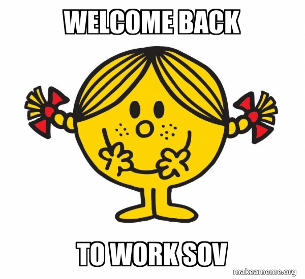 Welcome Back to work Sov - Little Miss Sunshine Meme Generator