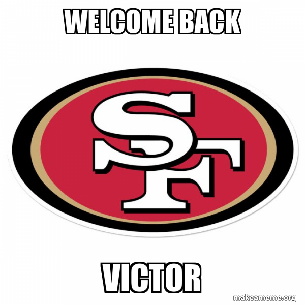 Welcome back Victor - San Francisco 49ers Meme Generator